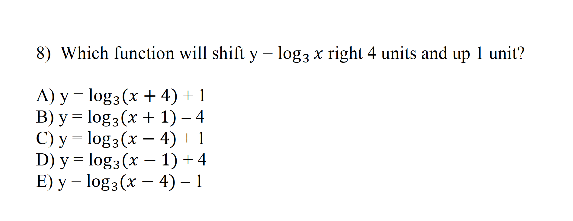 Solved 8) Which function will shift y = log3 x right 4 units | Chegg.com