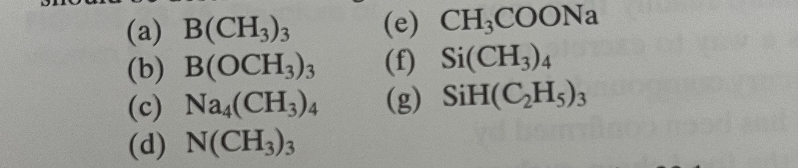 Solved (a) B(CH3)3 (e) CH3COONa (b) B(OCH3)3 (f) Si(CH3)4 | Chegg.com