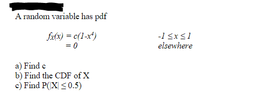 Solved A random variable has pdf fx(x) = c(1-x4) = 0 -1 | Chegg.com