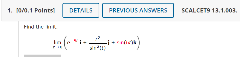 Solved Find the limit. limt→0(e−5ti+sin2(t)t2j+sin(6t)k) | Chegg.com