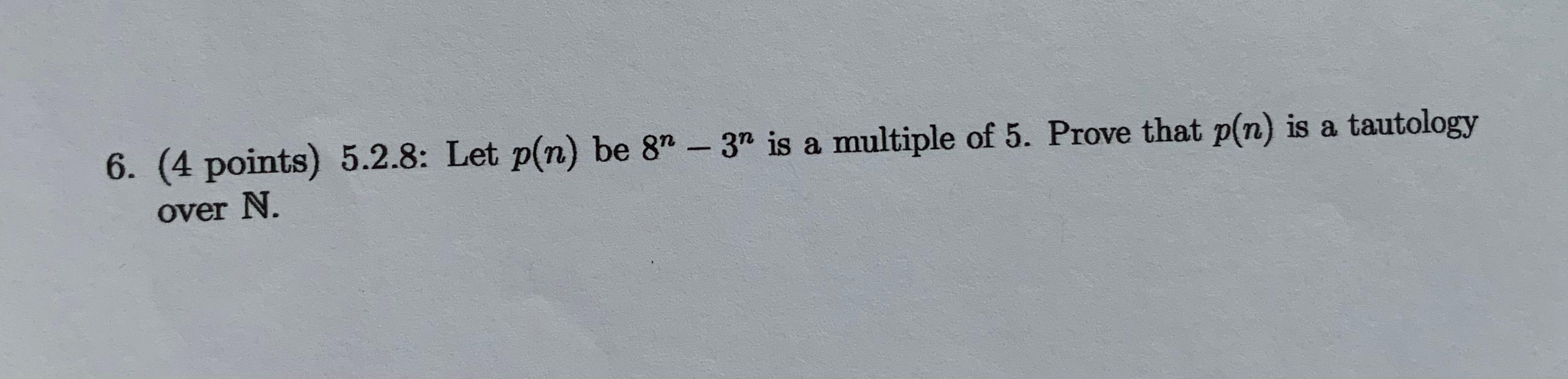 Solved 6. (4 points) 5.2.8: Let p(n) be 8n−3n is a multiple | Chegg.com