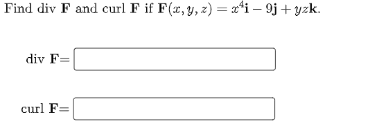 Solved Find div F and curl F if F(x, y, z) = x*i – 9j + yzk. | Chegg.com