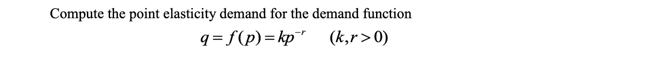 Solved Compute the point elasticity demand for the demand | Chegg.com