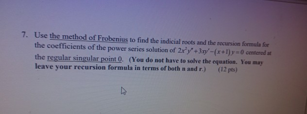 Solved 7. Use the method of Frobenius to find the indicial | Chegg.com