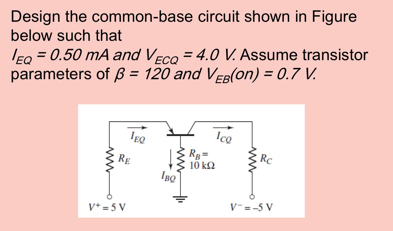 [Solved]: Design the common-base circuit shown in Figure b