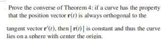 Solved Prove the converse of Theorem 4 : if a curve has the | Chegg.com