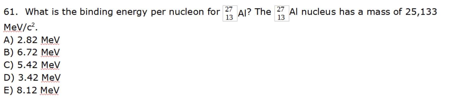 Solved 61. What is the binding energy per nucleon for 1327 | Chegg.com