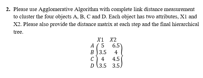 Solved 2. Please use Agglomerative Algorithm with complete | Chegg.com