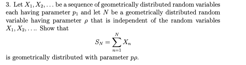 Solved 3. Let X1, X2, ... be a sequence of geometrically | Chegg.com