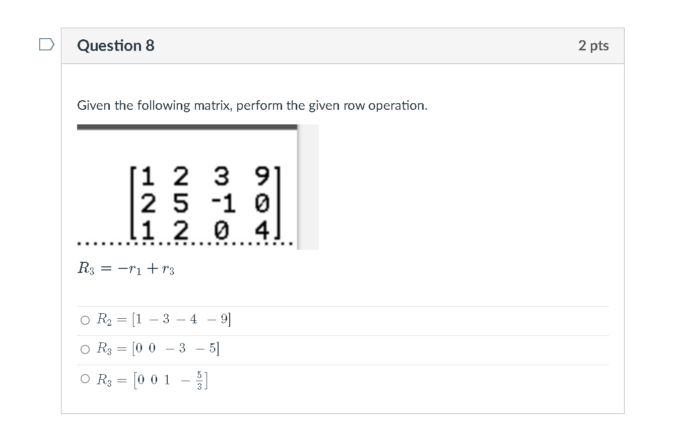 Solved Question 8 2 pts Given the following matrix, perform | Chegg.com