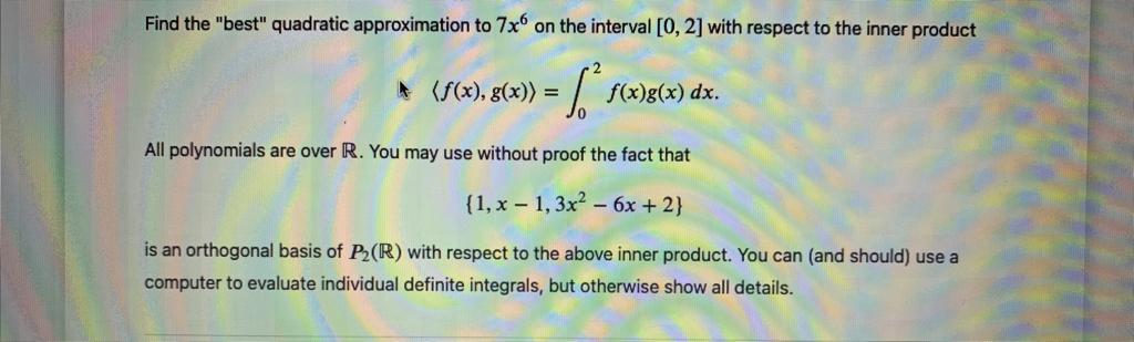 Solved Find the "best" quadratic approximation to 7x6 on the | Chegg.com