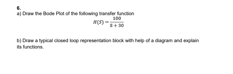 Solved 6. a) Draw the Bode Plot of the following transfer | Chegg.com