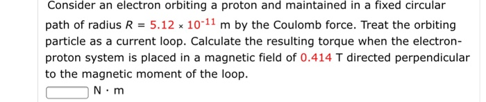 Solved Consider An Electron Orbiting A Proton And Maintained