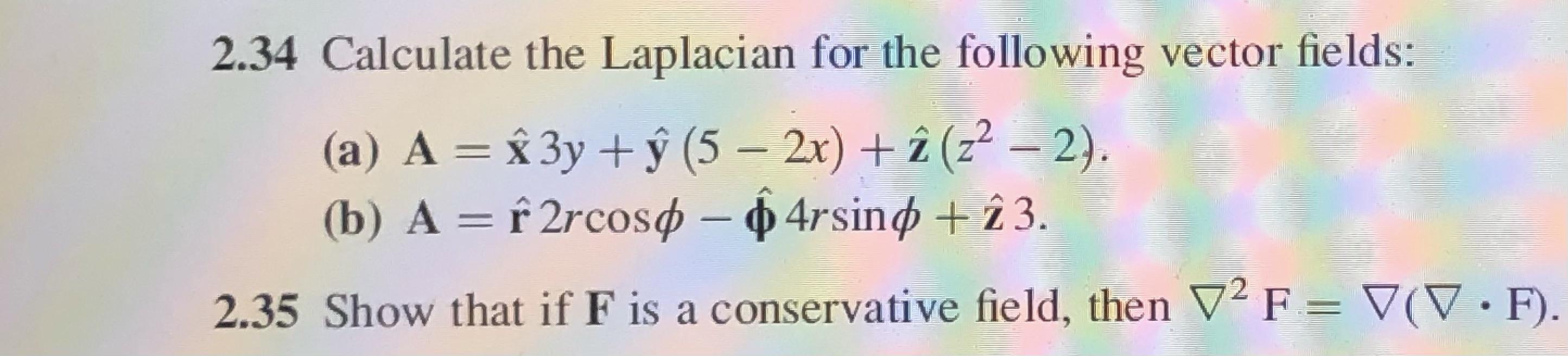 Solved 2.34 Calculate the Laplacian for the following vector | Chegg.com
