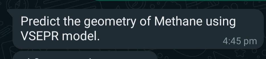Solved Predict the geometry of Methane using VSEPR model. | Chegg.com