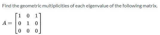 Solved Find the geometric multiplicities of each eigenvalue | Chegg.com