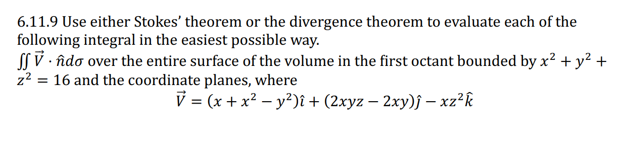 Solved 6.11.9 ﻿Use either Stokes' theorem or the divergence | Chegg.com