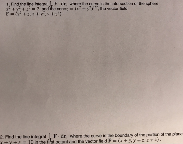 Solved 1. Find the line integral F.dr, where the curve is | Chegg.com