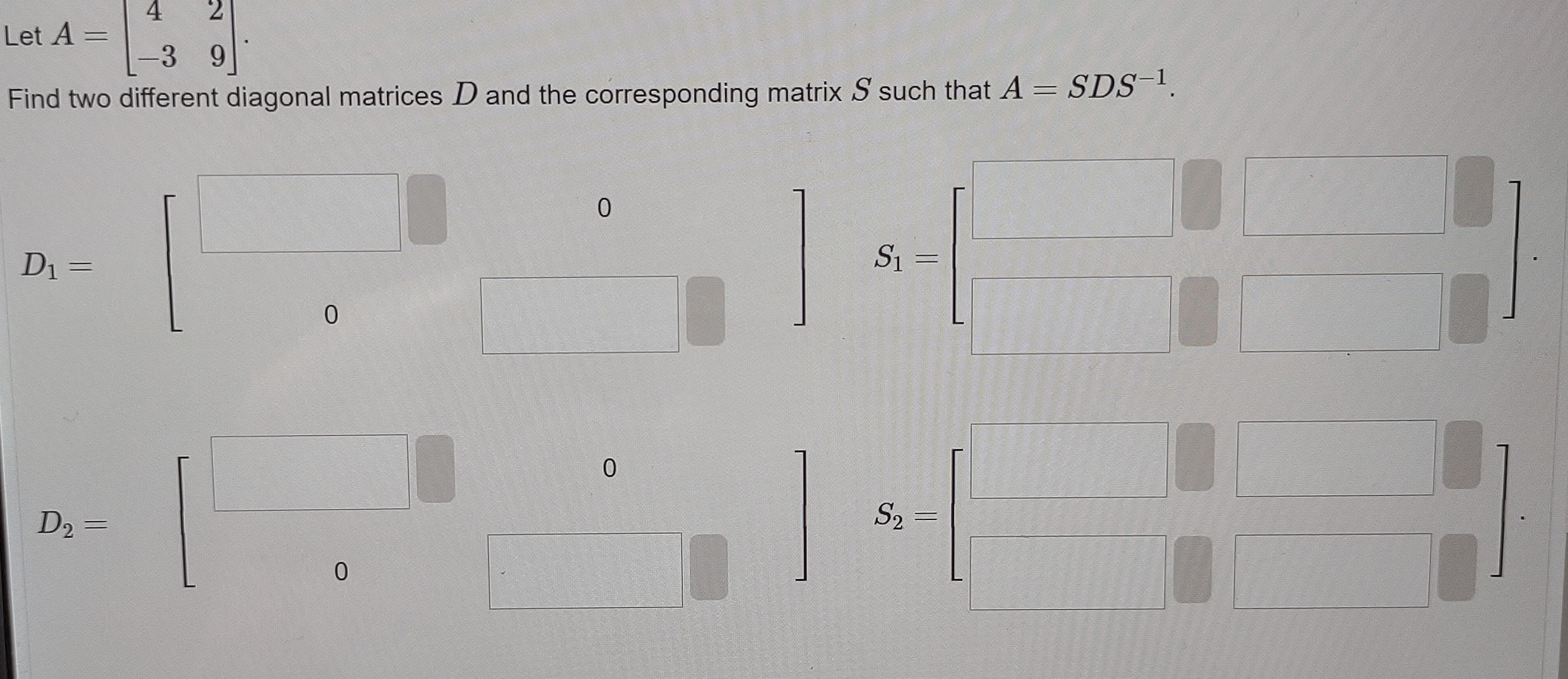 Solved Let A=[4−329]. Find two different diagonal matrices D | Chegg.com