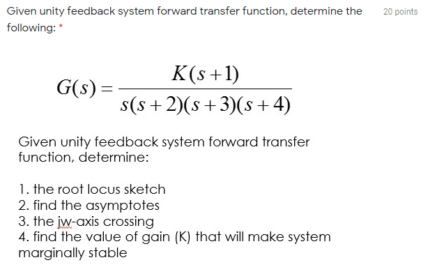 Solved 20 points Given unity feedback system forward | Chegg.com