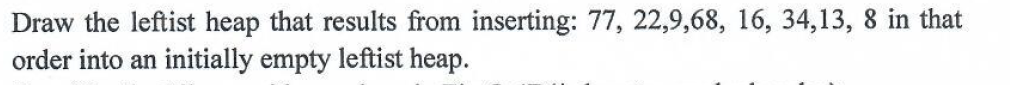 Solved Draw the leftist heap that results from inserting: | Chegg.com