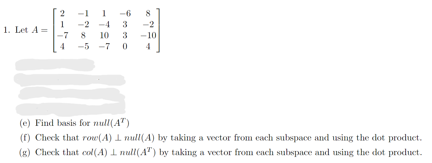 Solved 1. Let A=⎣⎡21−74−1−28−51−410−7−63308−2−104⎦⎤ (e) Find | Chegg.com