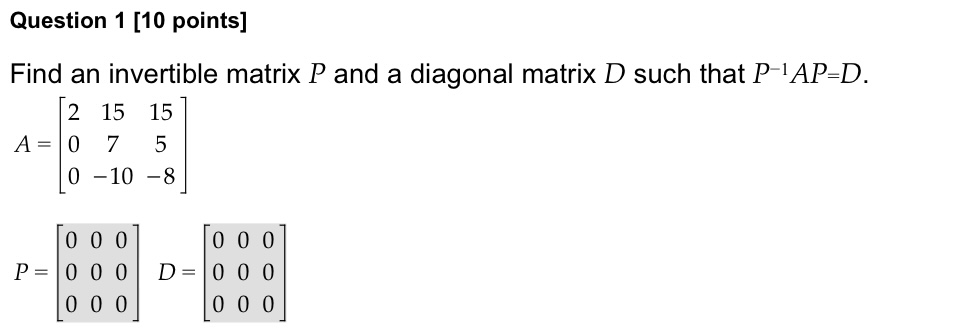 Solved Find an invertible matrix P and a diagonal matrix D | Chegg.com