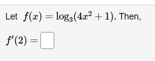Solved Let f(x)=log3(4x2+1). ﻿Then,f'(2)= | Chegg.com