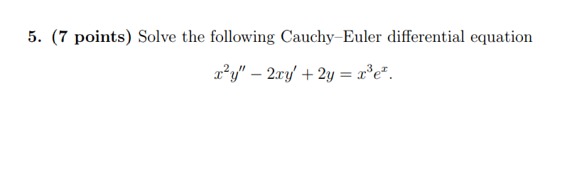 Solved 5. (7 points) Solve the following Cauchy-Euler | Chegg.com