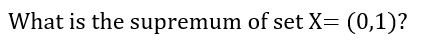 Solved What is the supremum of set X= (0,1)? | Chegg.com