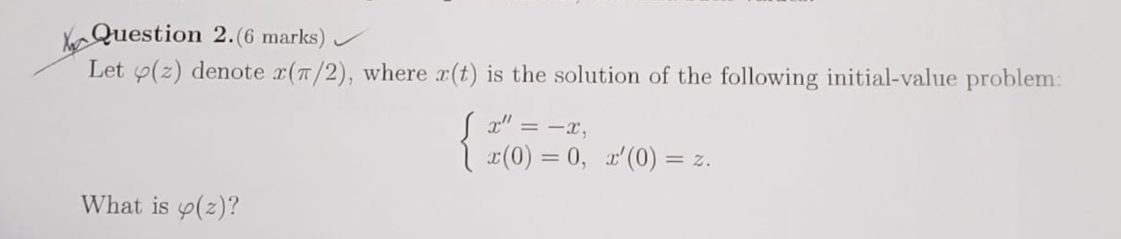 Solved Question 2.(6 ﻿marks)Let φ(z) ﻿denote x(π2), ﻿where | Chegg.com