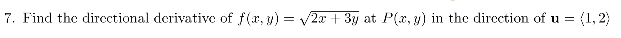 Solved 7. Find the directional derivative of f(x,y)=2x+3y at | Chegg.com