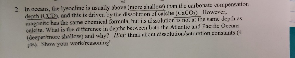 Solved 2. In oceans, the lysocline is usually above (more | Chegg.com