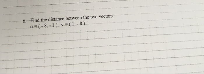 Solved Find the distance between the two vectors. u = (-8, | Chegg.com