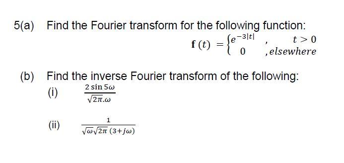 Solved 5(a) Find the Fourier transform for the following | Chegg.com