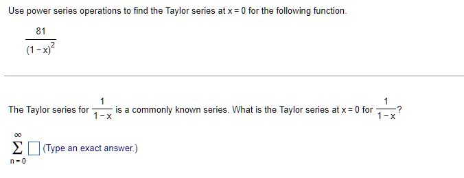 Solved Use power series operations to find the Taylor series | Chegg.com