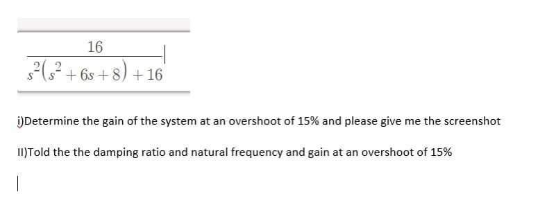 Solved s2(s2+6s+8)+1616 i) Determine the gain of the system | Chegg.com