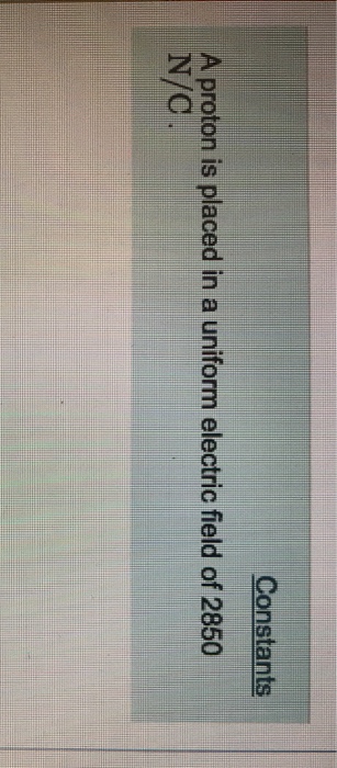 Solved Constants A proton is placed in a uniform electric | Chegg.com