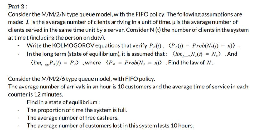Part 2: Consider the M/M/2/N type queue model, with | Chegg.com