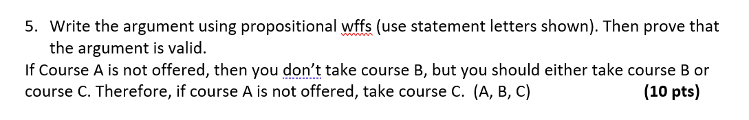 Solved 5. Write the argument using propositional wffs (use | Chegg.com