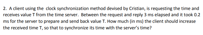 Solved 2. A client using the clock synchronization method | Chegg.com