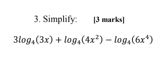 Solved 3. Simplify: [3 marks] 3log4(3x) + log4(4x2) – | Chegg.com
