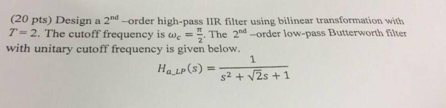 Solved (20 pts) Design a 2nd -order high-pass IIR filter | Chegg.com
