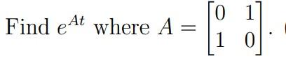 Solved Find e At where A = 0 1 1 0 | Chegg.com