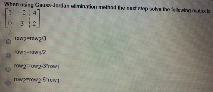 Solved When using Gauss-Jordan elimination method the next | Chegg.com