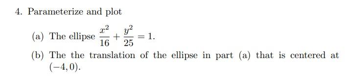 Solved 4. Parameterize and plot + (a) The ellipse 1. 16 25 | Chegg.com