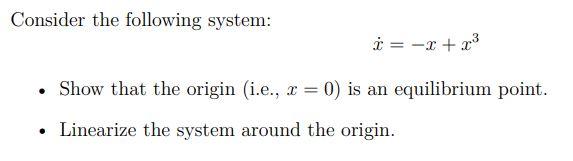 Solved Consider the following system: x˙=−x+x3 - Show that | Chegg.com