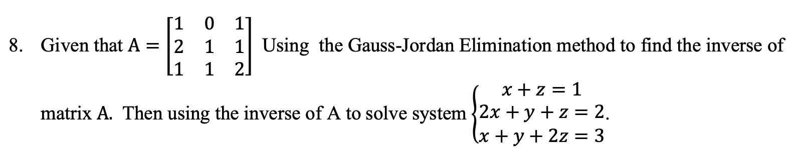 Solved 8. Given that A=⎣⎡121011112⎦⎤ Using the Gauss-Jordan | Chegg.com