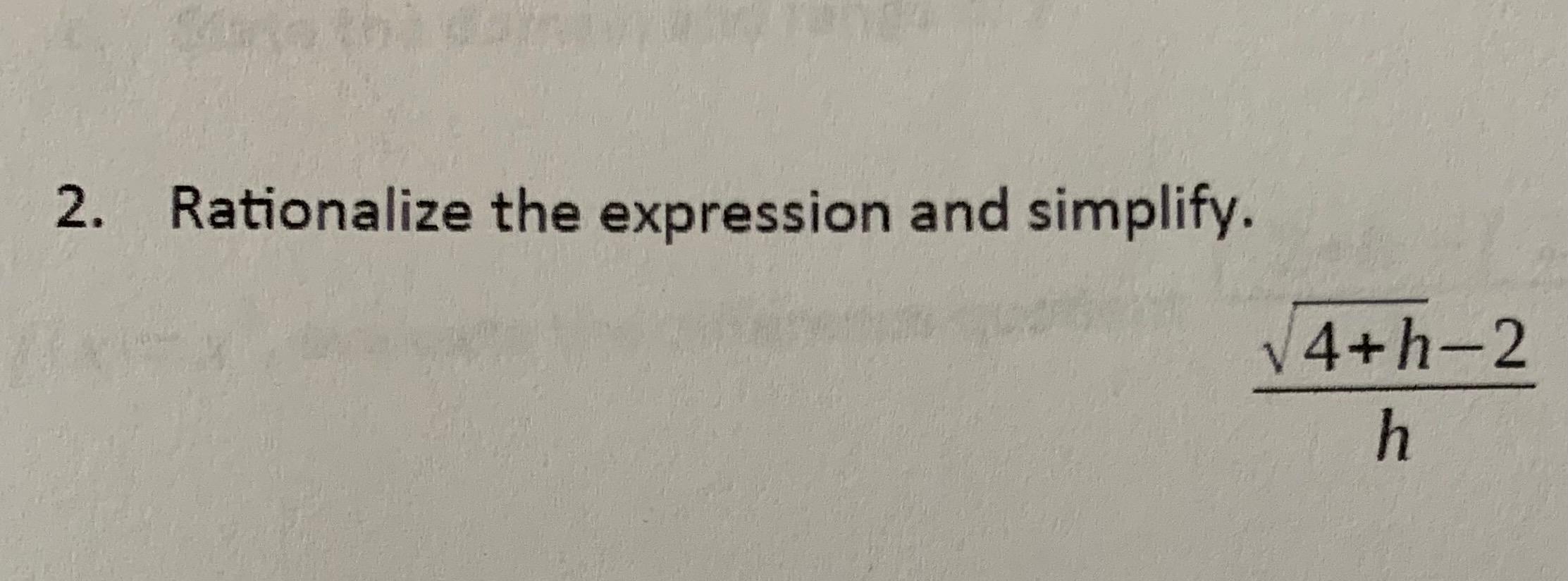 Solved 2. Rationalize the expression and simplify. V4+h-2 h | Chegg.com