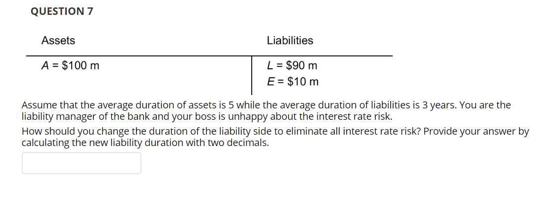 Solved QUESTION 7 Assets Liabilities A = $100 m L = $90 m E | Chegg.com